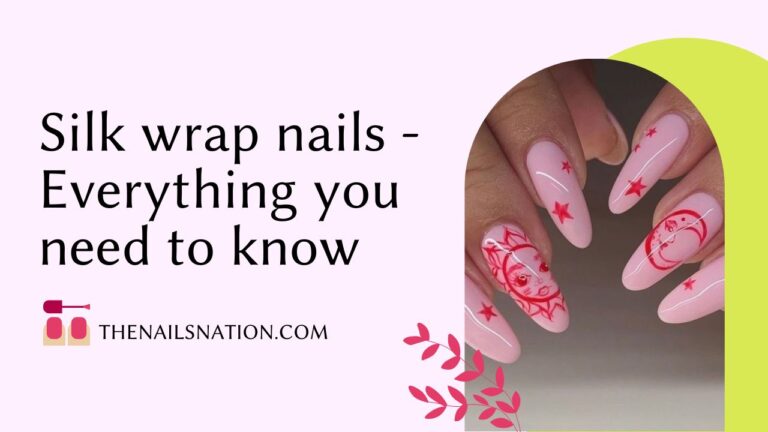 Silk wrap nails - Everything you need to know - The Nails Nation